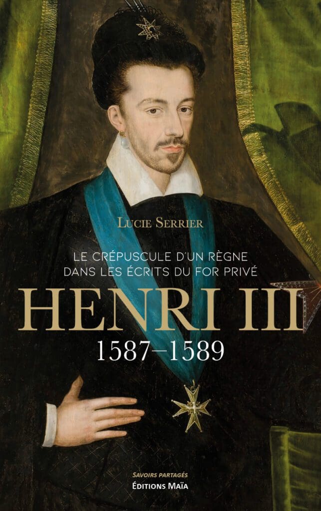 Le crépuscule d’un règne dans les écrits du for privé : Henri III 1587-1589 – Simply Crowd